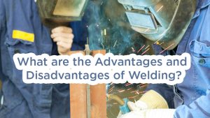 What are the Advantages and Disadvantages of Welding?