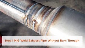 How I MIG Weld Exhaust Pipe Without Burn Through