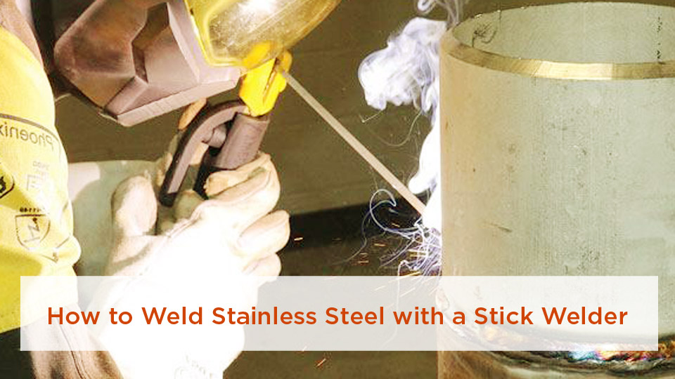 How I Weld Stainless Steel With A Stick Welder