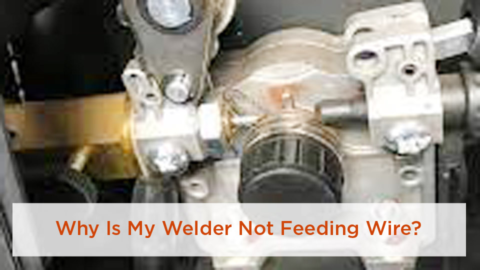 Why Is My Welder Not Feeding Wire?