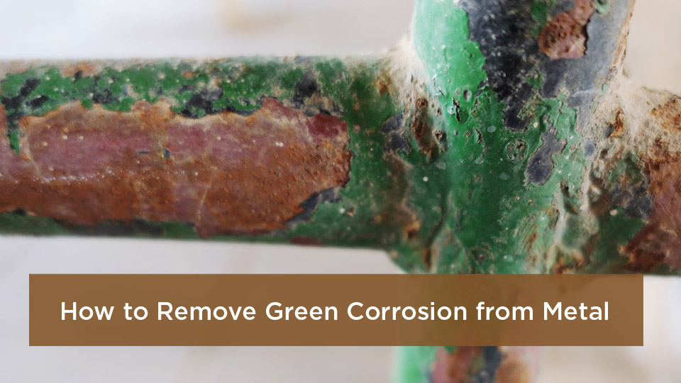 How I Remove Green Corrosion From Metal